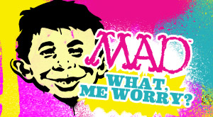 What Me Worry - Mad